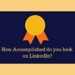 How Accomplished do you look on LinkedIn? - My Super Connector
